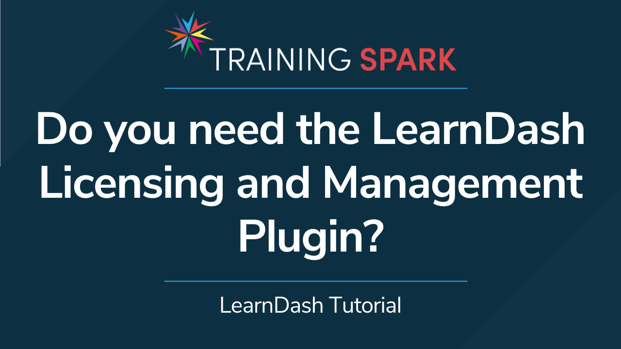 Do you need the LearnDash Licensing and Management Plugin?