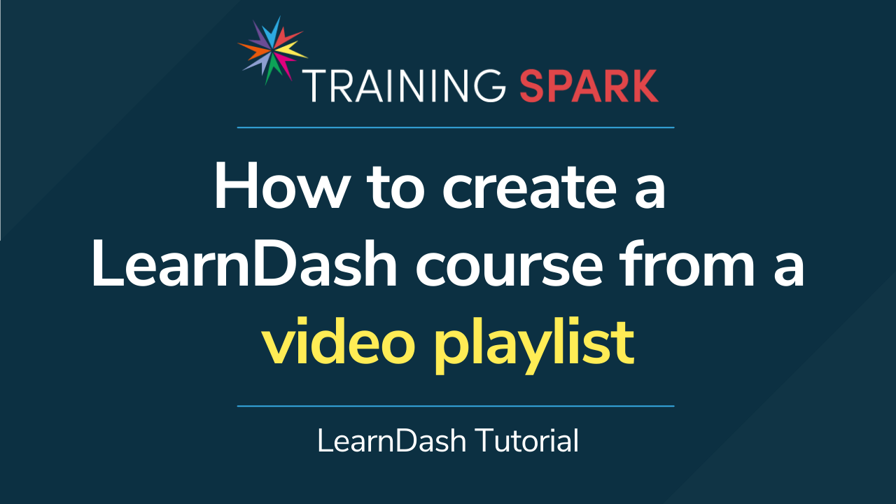 How to create a LearnDash course from a video playlist