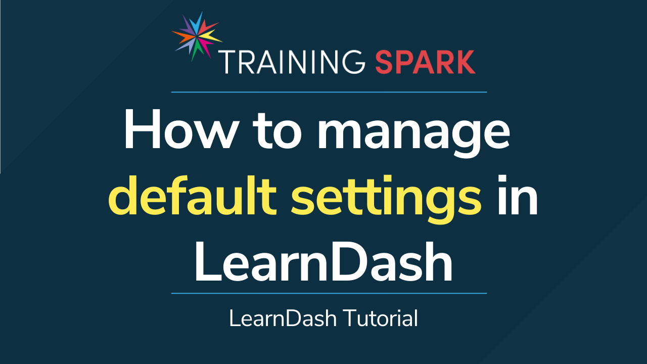 How To Manage Default Settings In Learndash